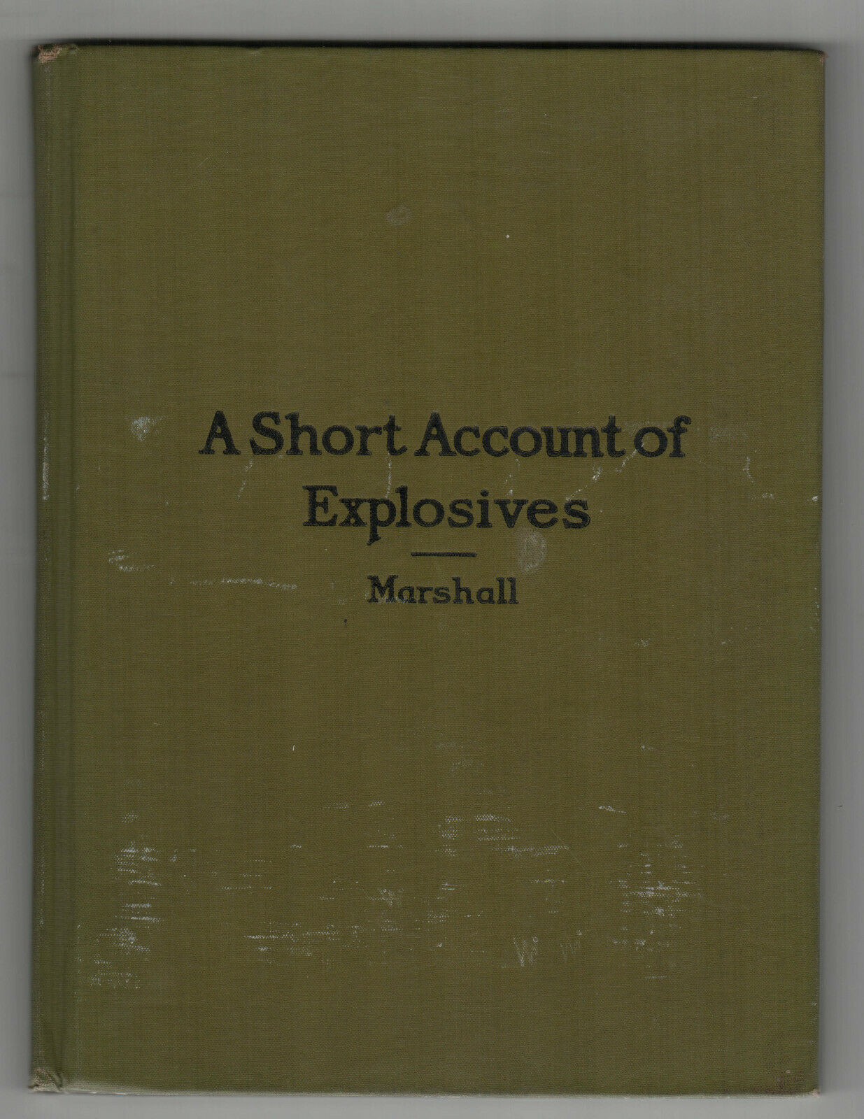 1917 A SHORT ACCOUNT OF EXPLOSIVES Arthur Marshall HISTORY Gunpowder ...